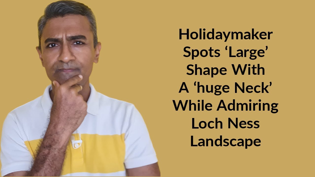 Holidaymaker Spots ‘Large’ Shape With A ‘huge Neck’ While Admiring Loch Ness Landscape - YouTube