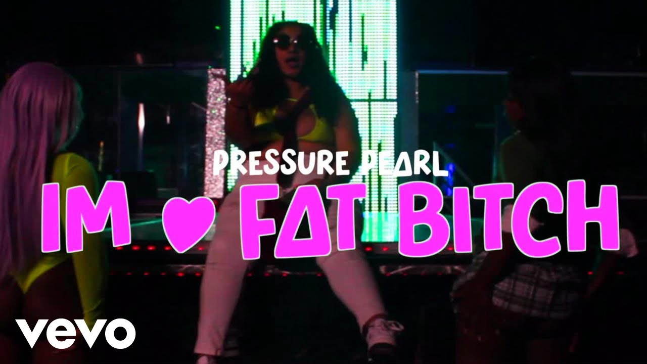 PressurePearl - Ima Fat Bitch (Official Music Video) - YouTube