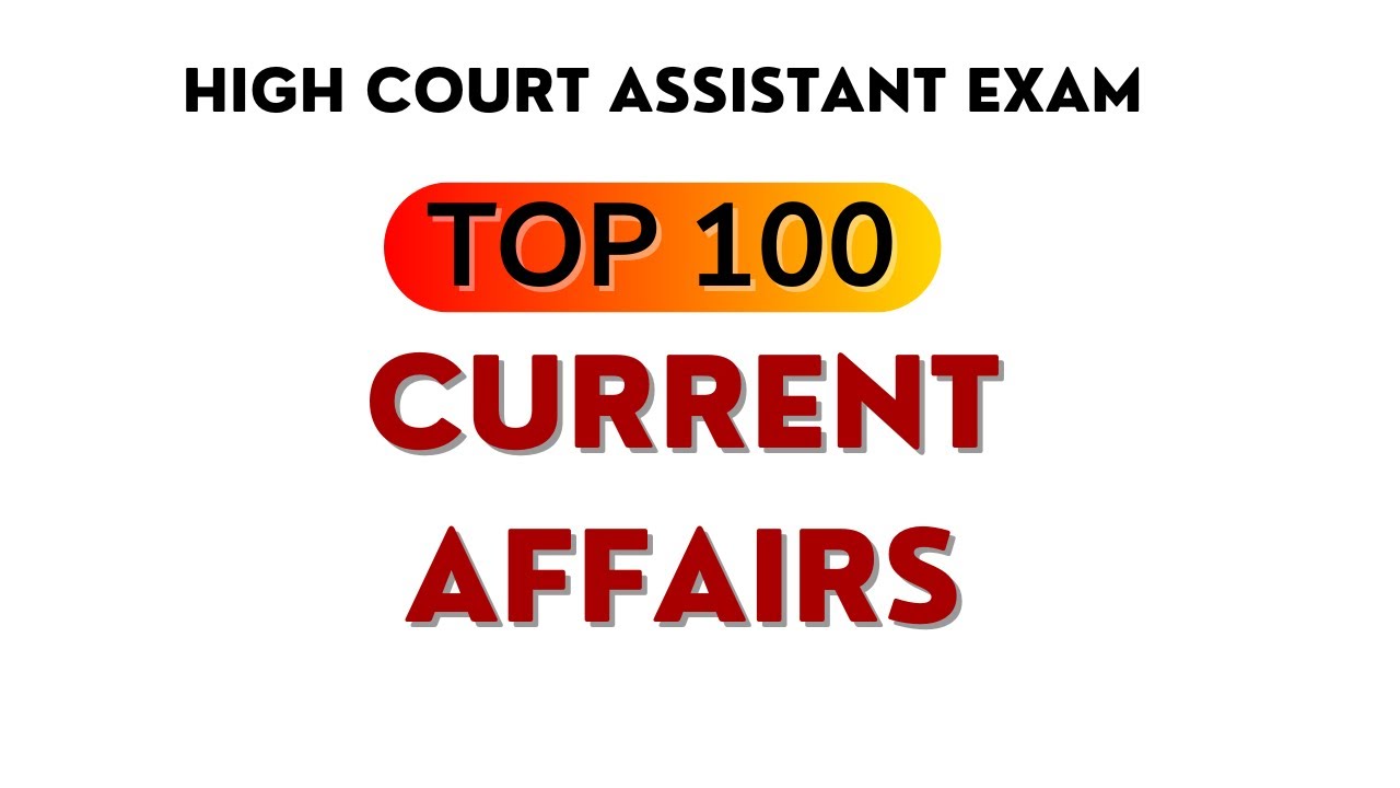 TOP 100 CURRENT AFFAIRS FOR KERALA HIGH COURT ASSISTANT EXAM (Part 1 ...