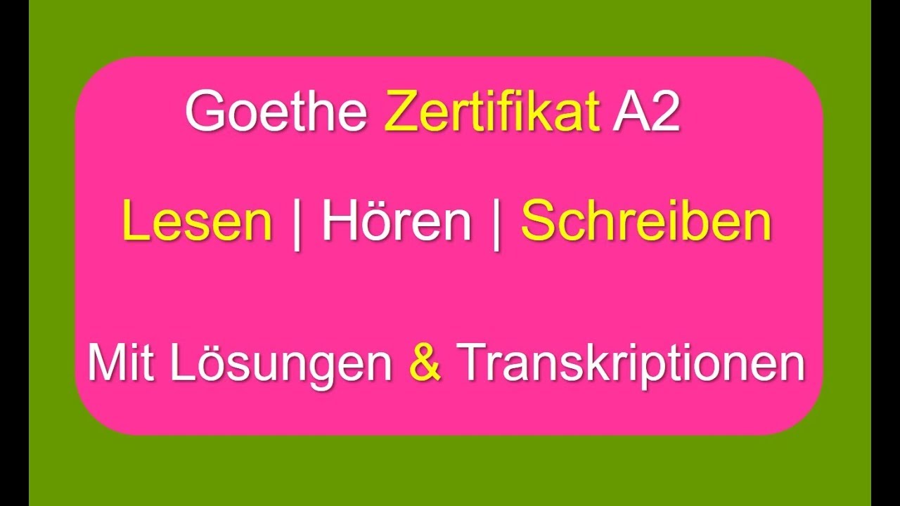 Goethe Zertifikat A2 Lesen, Hören, Schreiben mit Lösungen & Transkriptionen - YouTube