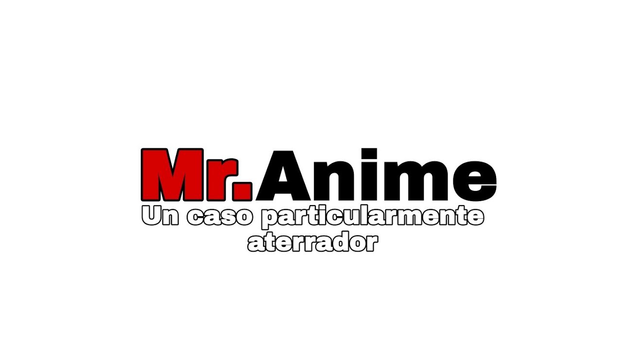 Mr. Anime, un caso particularmente aterrador | Misterios del internet ...