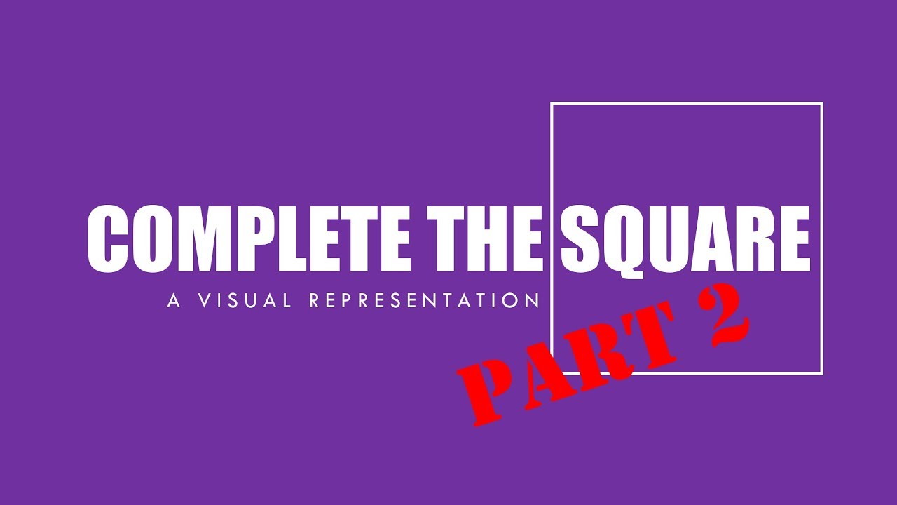 Complete the Square [Part 2] - A Visual Representation - YouTube