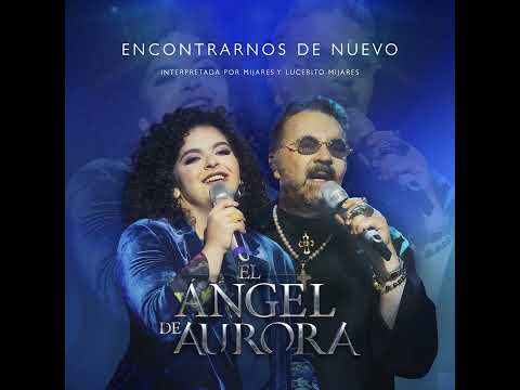 Encontrarnos de Nuevo (El Ángel de Aurora) - Mijares, Lucero Mijares