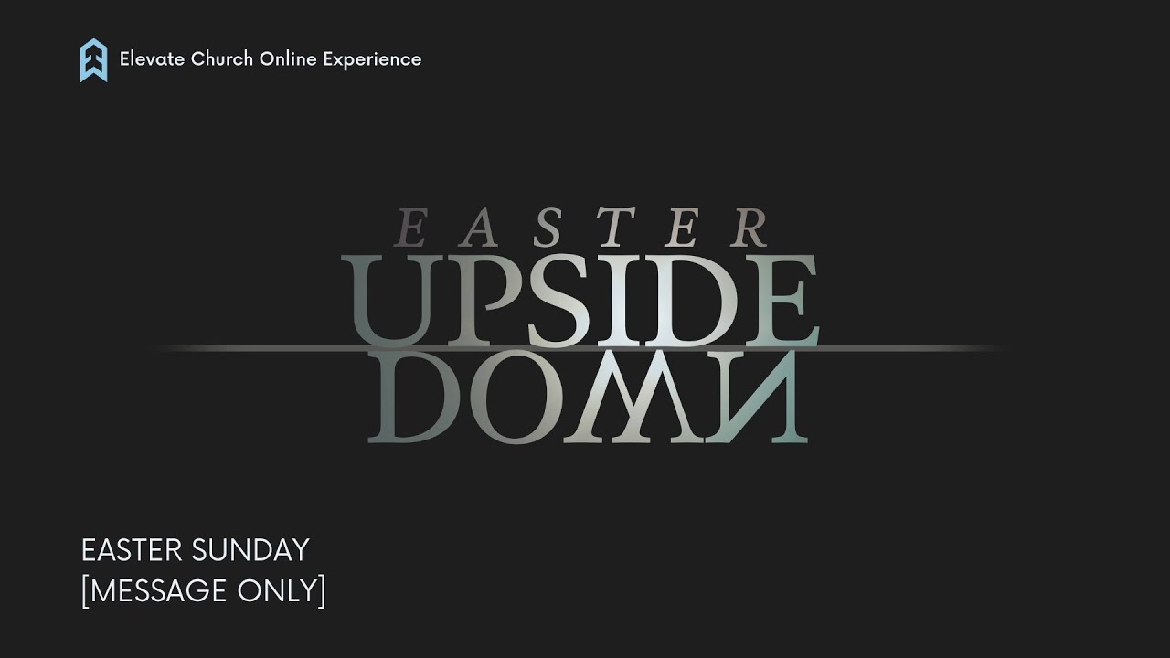 Easter Sunday - Easter Upside Down [Message Only] - YouTube