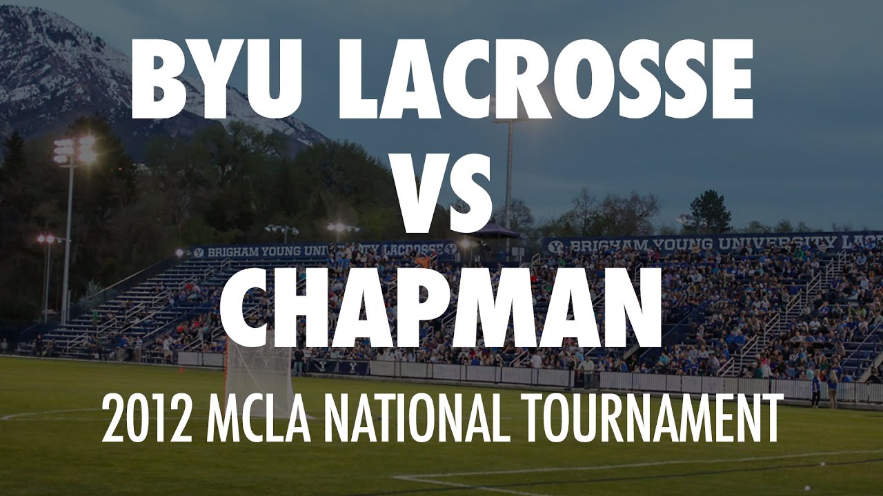 2012 - BYU Lacrosse vs Chapman MCLA Quarterfinals - YouTube