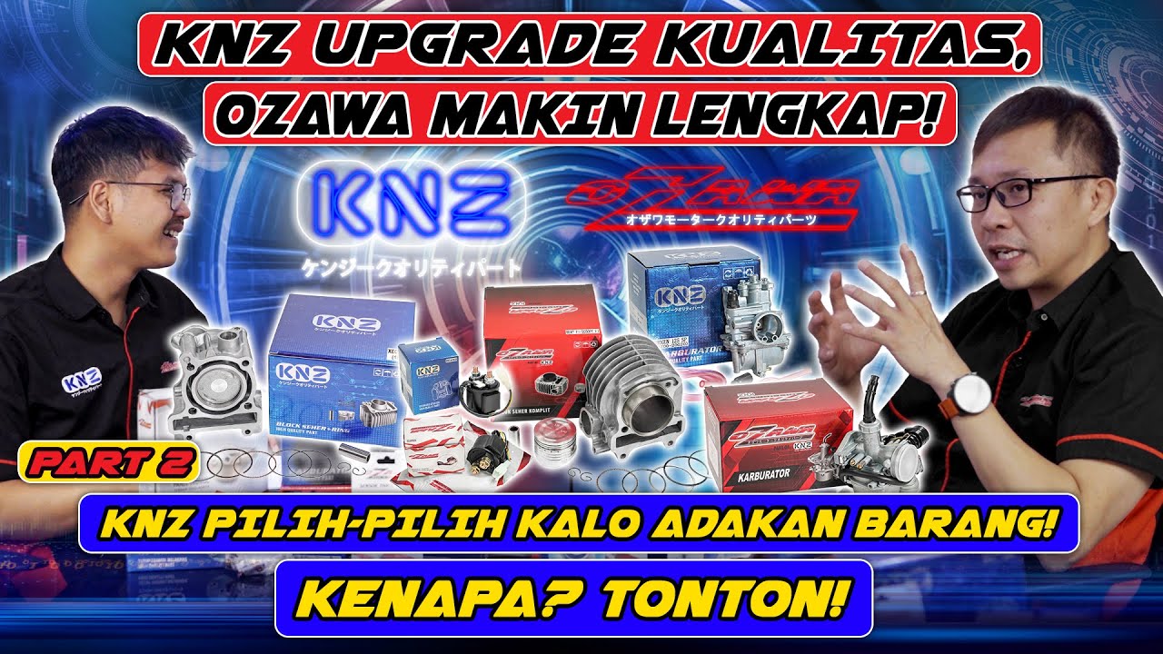 PART 2 - APA AJA SPAREPART KNZ YANG UPGRADE KUALITAS? OZAWA ADA BARANG ...