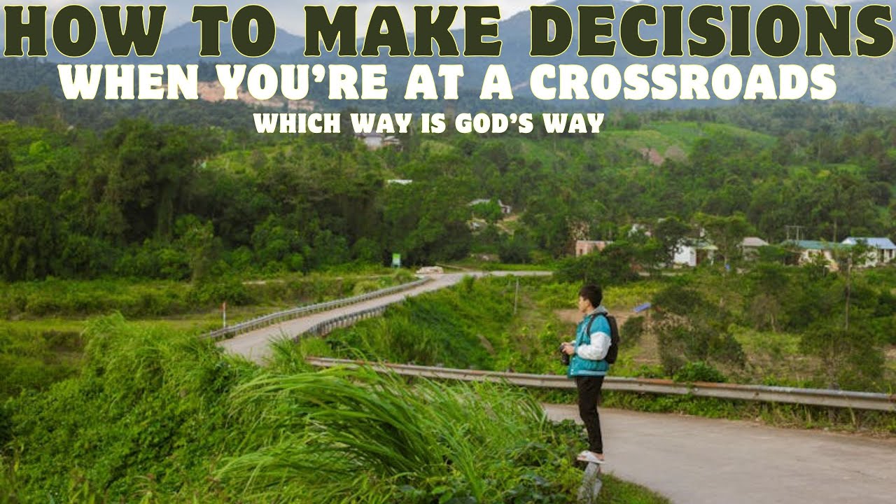 HOW TO MAKE DECISIONS WHEN YOU’RE AT A CROSSROADS | Which Way Is God’s ...