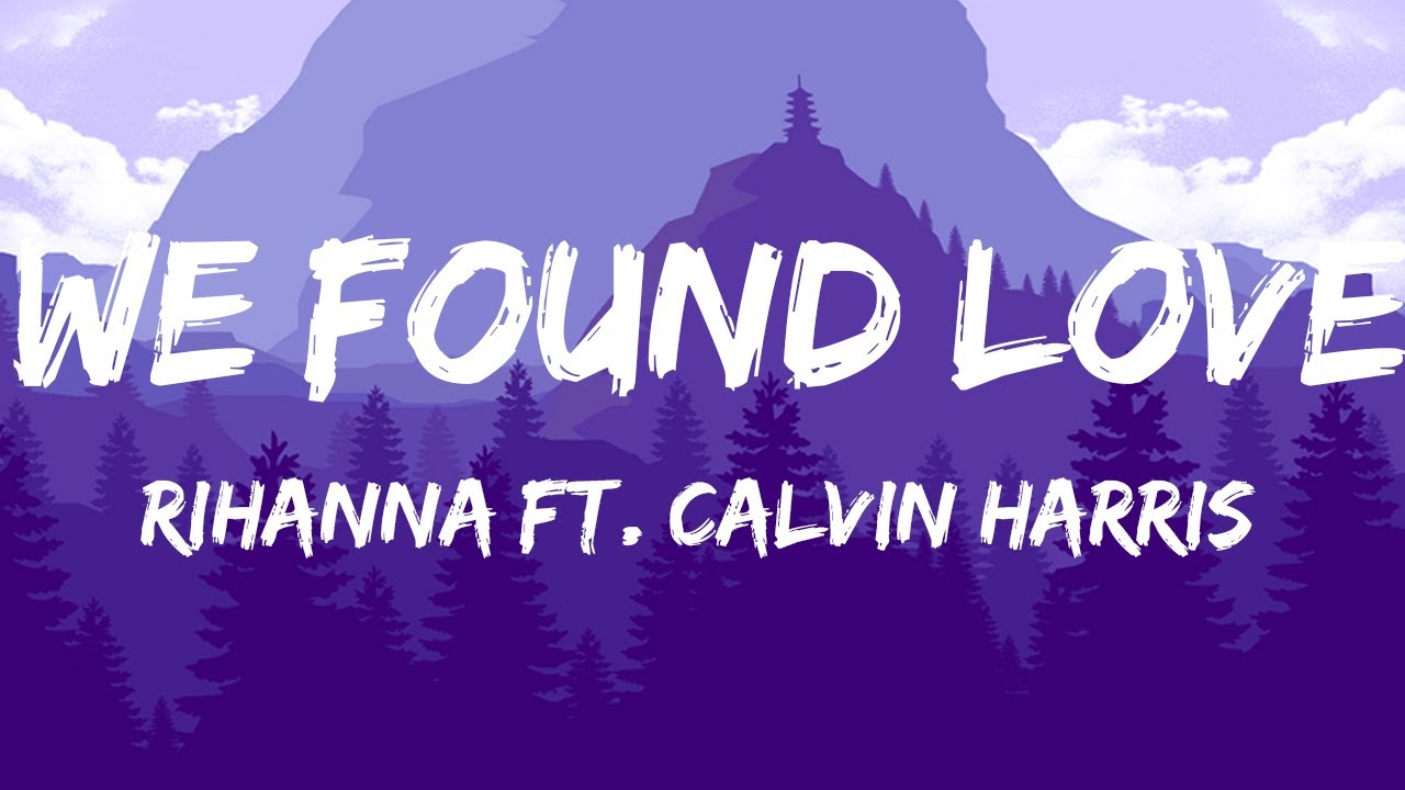 Rihanna Ft Calvin Harris We Found Love Lyrics Ariana Grande