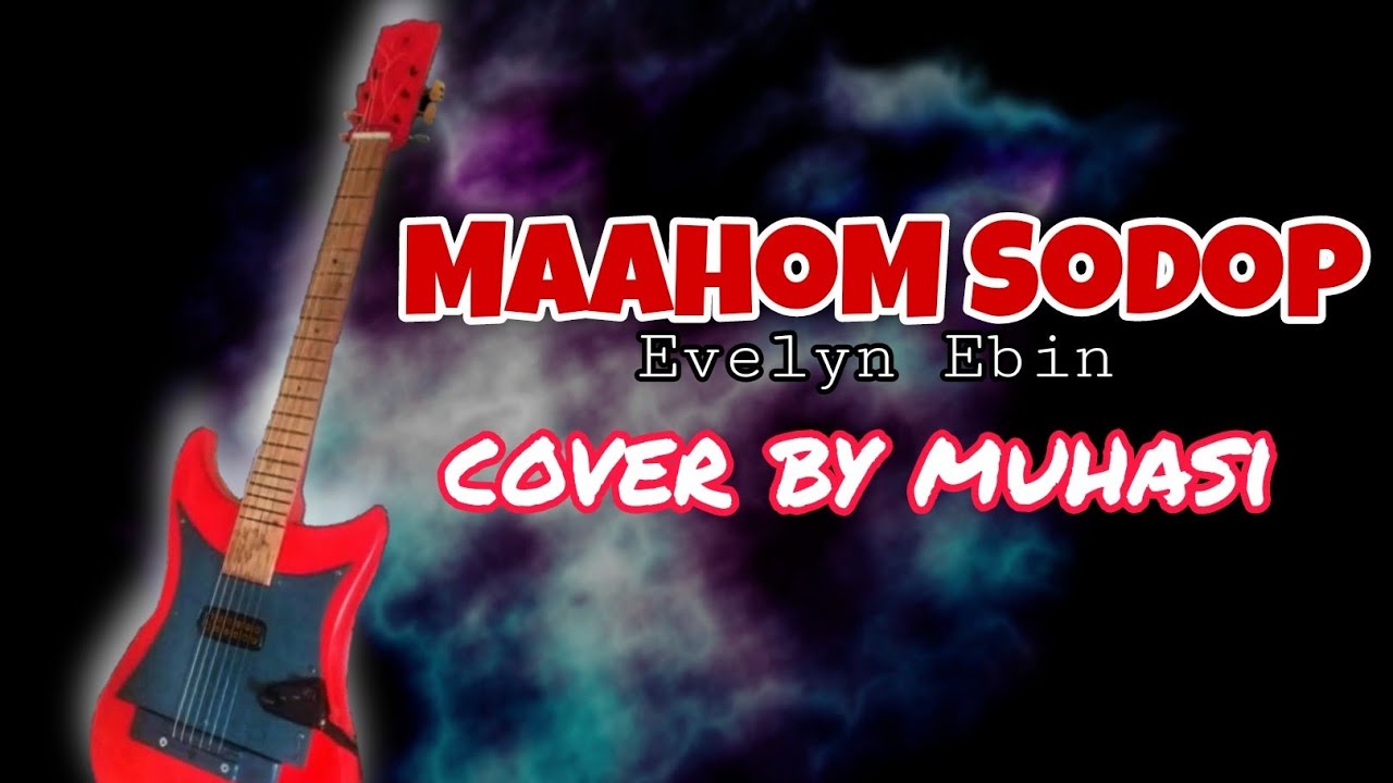 Lagu Dusun- Maahom Sodop(Evelyn Ebin) Cover by Muhasi - YouTube