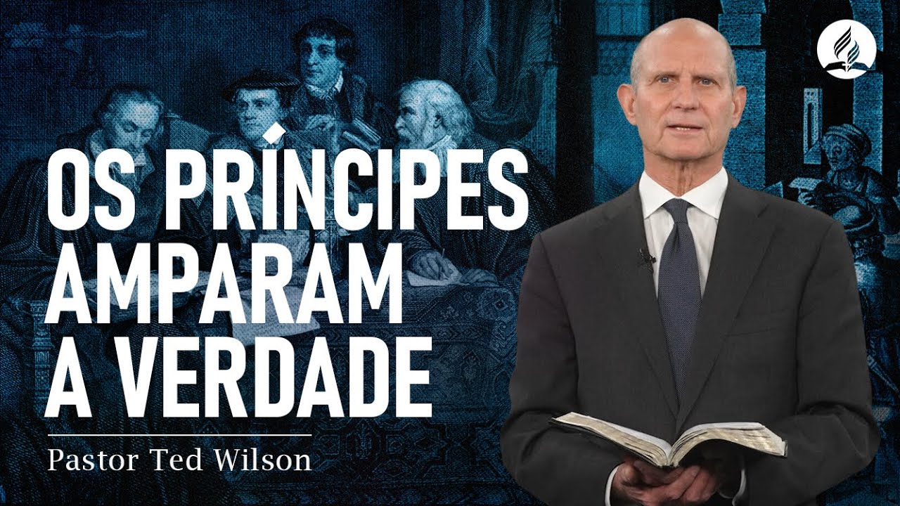 Os príncipes amparam a verdade | Pastor Ted Wilson - YouTube