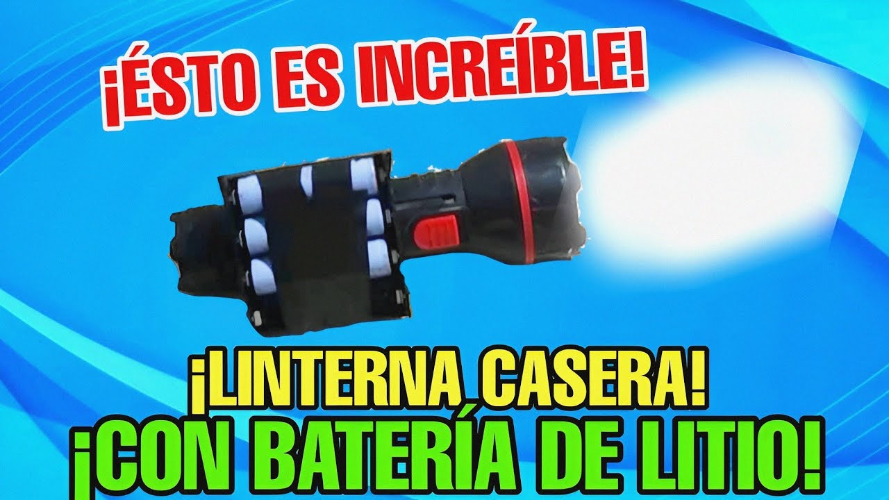 COMO HACER UNA LINTERNA CASERA CON BATERÍA DE LITIO (MUY FACIL DE HACER ...