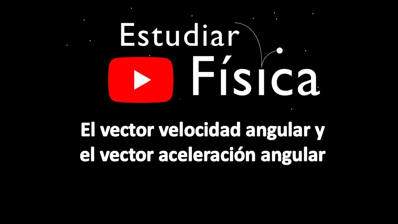 El vector velocidad angular y el vector aceleración angular - YouTube