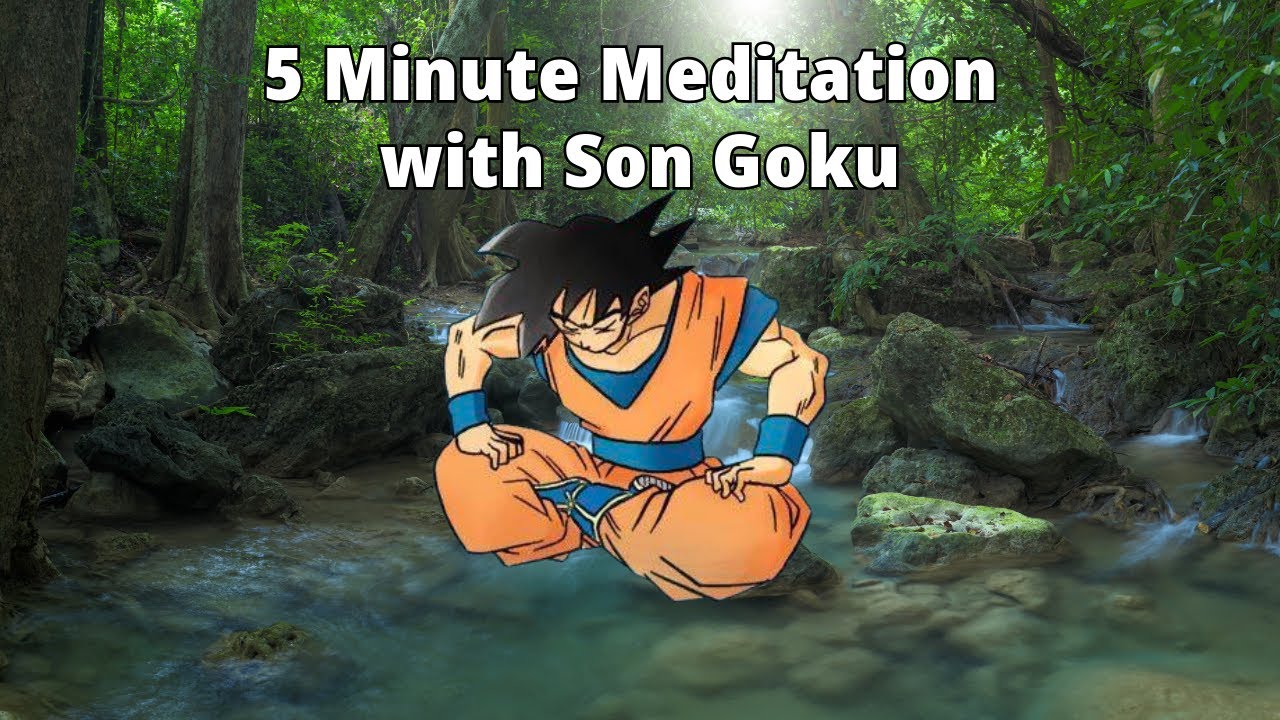 5 Minute Meditation with Son Goku - YouTube