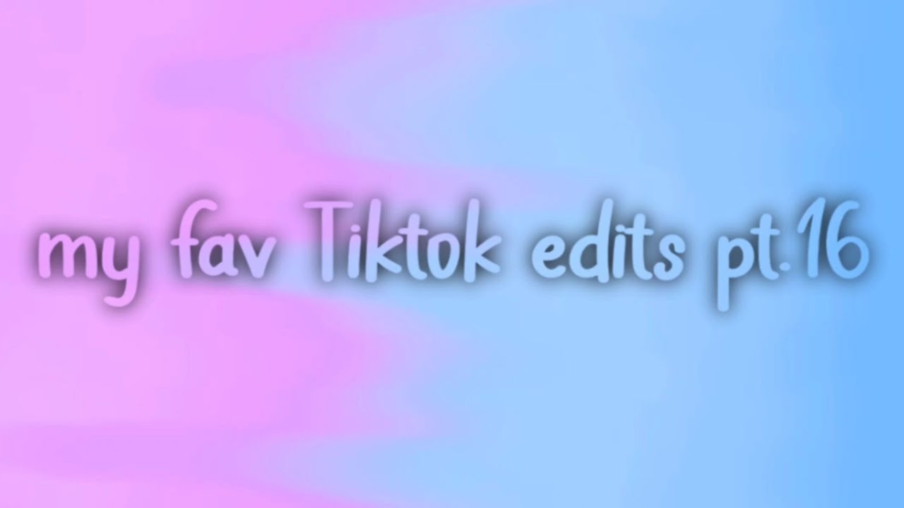 my fav Tiktok edits pt.16 - YouTube