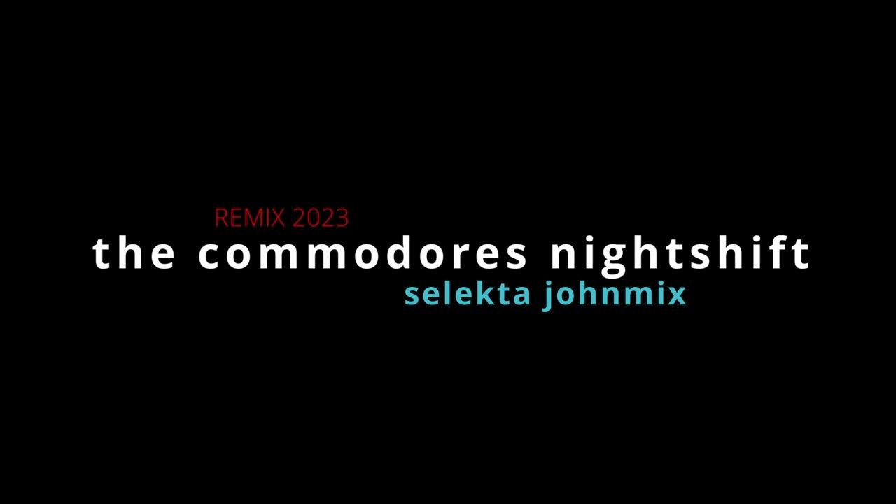 THE COMMODORES NIGHTSHIFT RMX SELEKTA JOHNMIX 2024 - YouTube