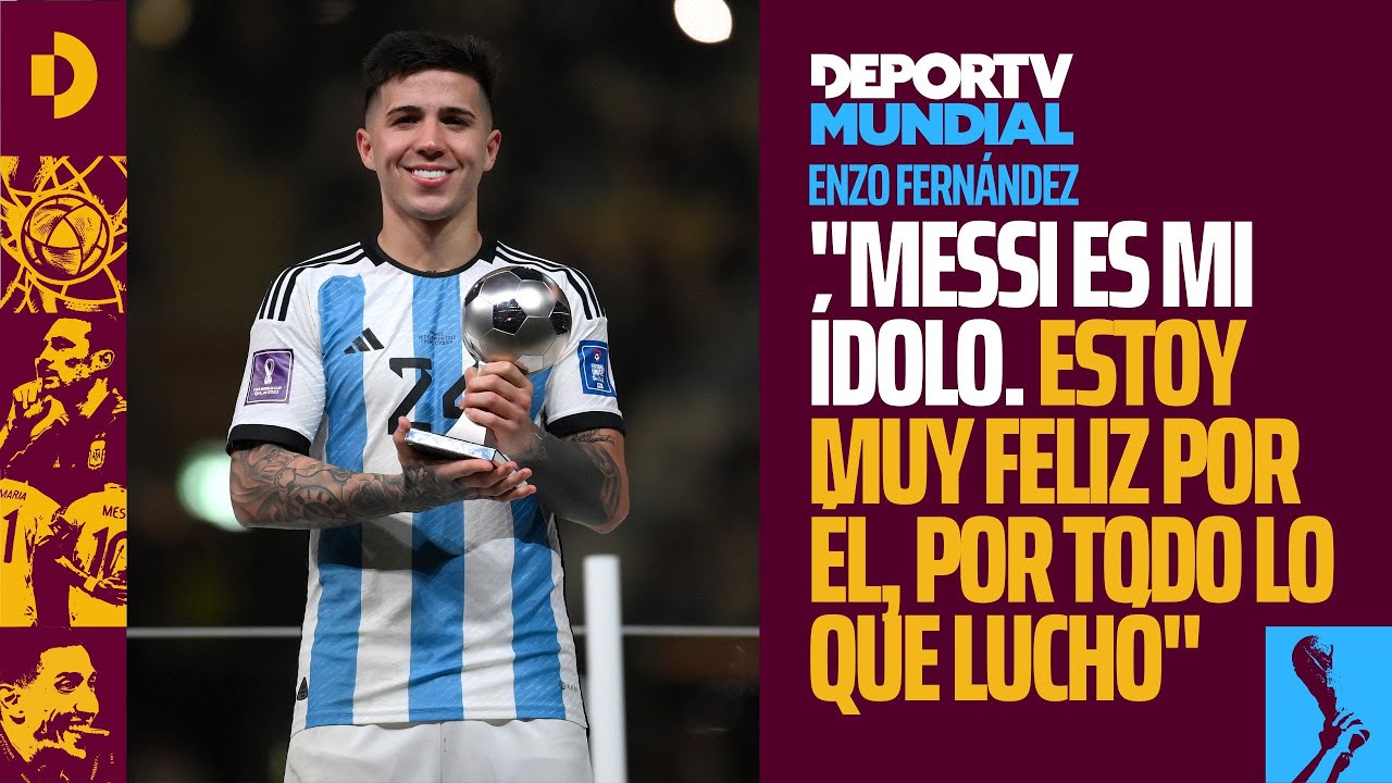 Enzo Fernández: "Messi es mi ídolo. Estoy muy feliz por él, se lo ...