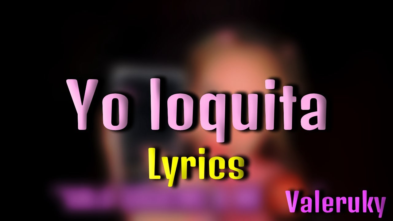 Yo loquita - Valeruky | Letra/Lyrics OFICIAL - YouTube