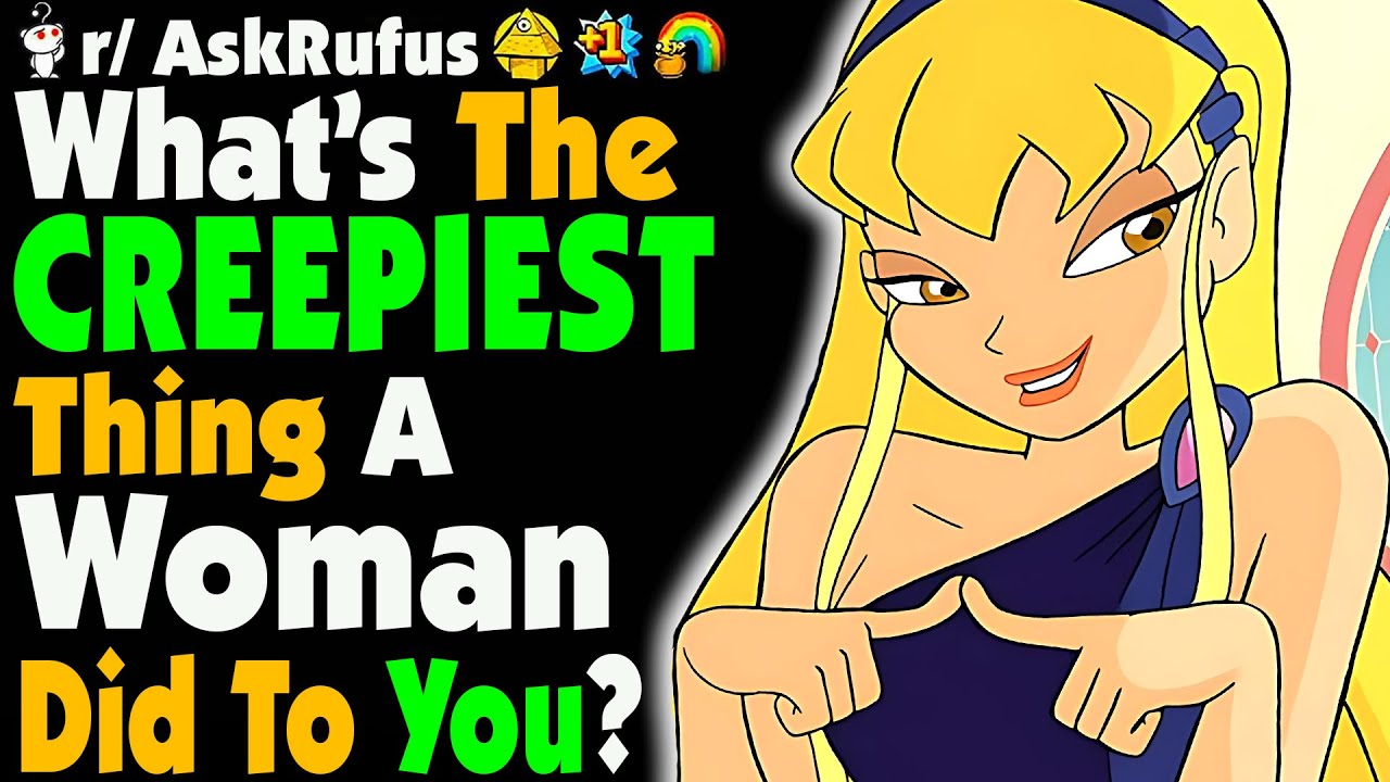 What s The CREEPIEST Thing A WOMAN Has Done To You YouTube what-s-the-creepiest-thing-a-woman-has-done-to-you-youtube
