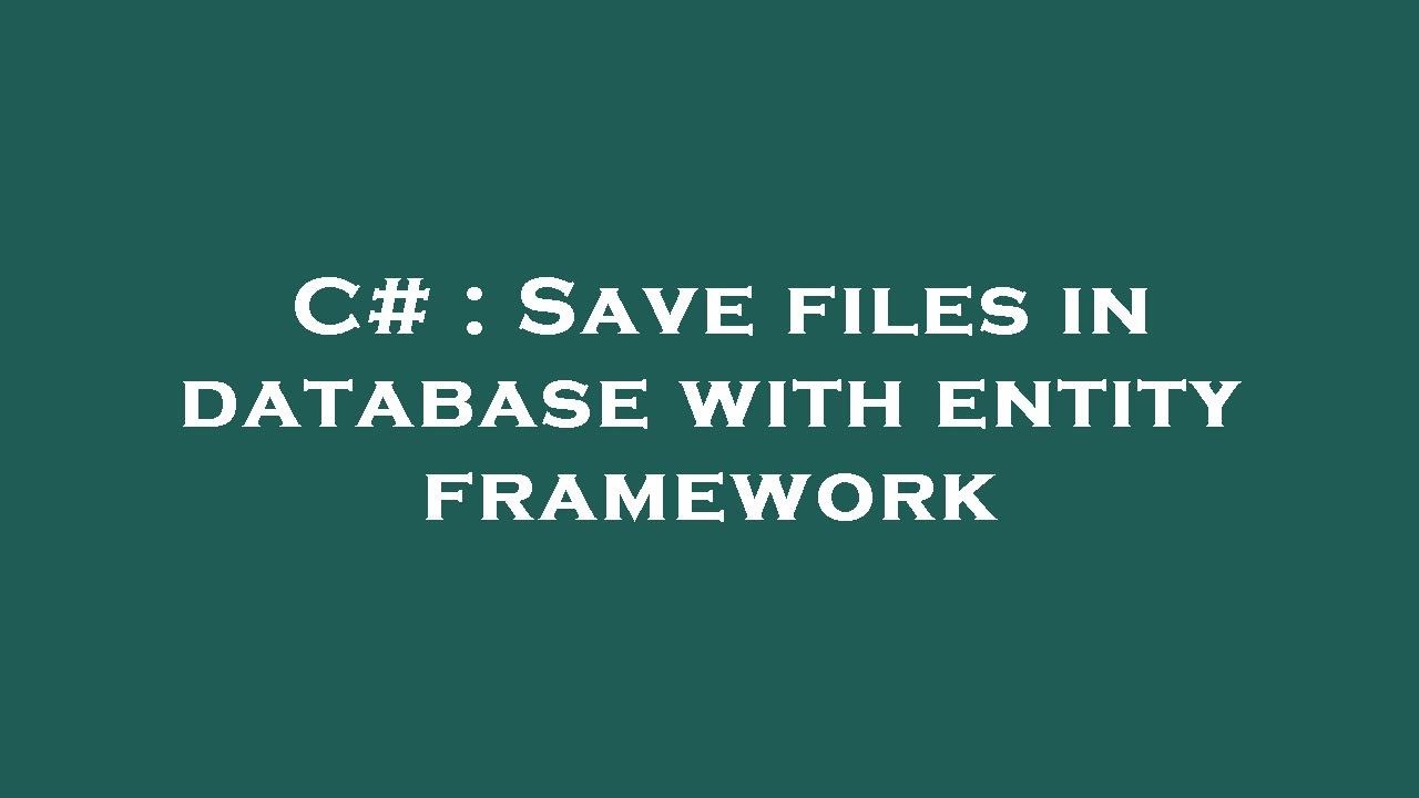C Save Files In Database With Entity Framework Youtube