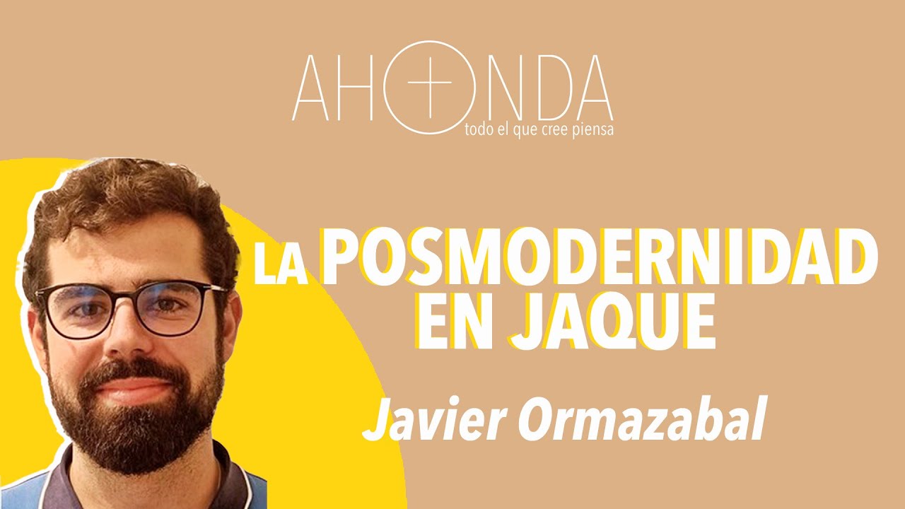 LA POSMODERNIDAD EN JAQUE. Javier Ormazabal - YouTube