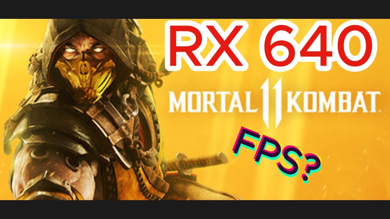BENCHMARK GAME/// AMD RX 640 4GB//MORTAL KOMBAT 11- A cuantos FPS VA ...