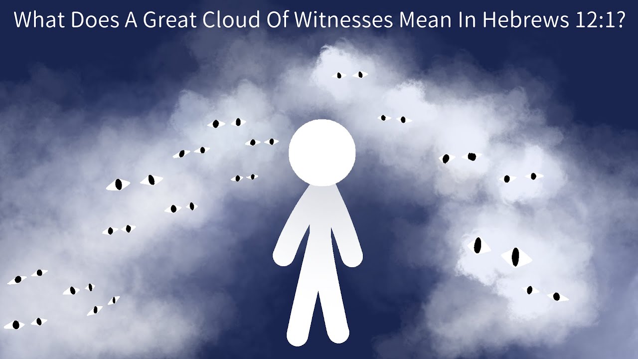 What Does A Cloud of Great witnesses Mean In Hebrews 12:1? - YouTube