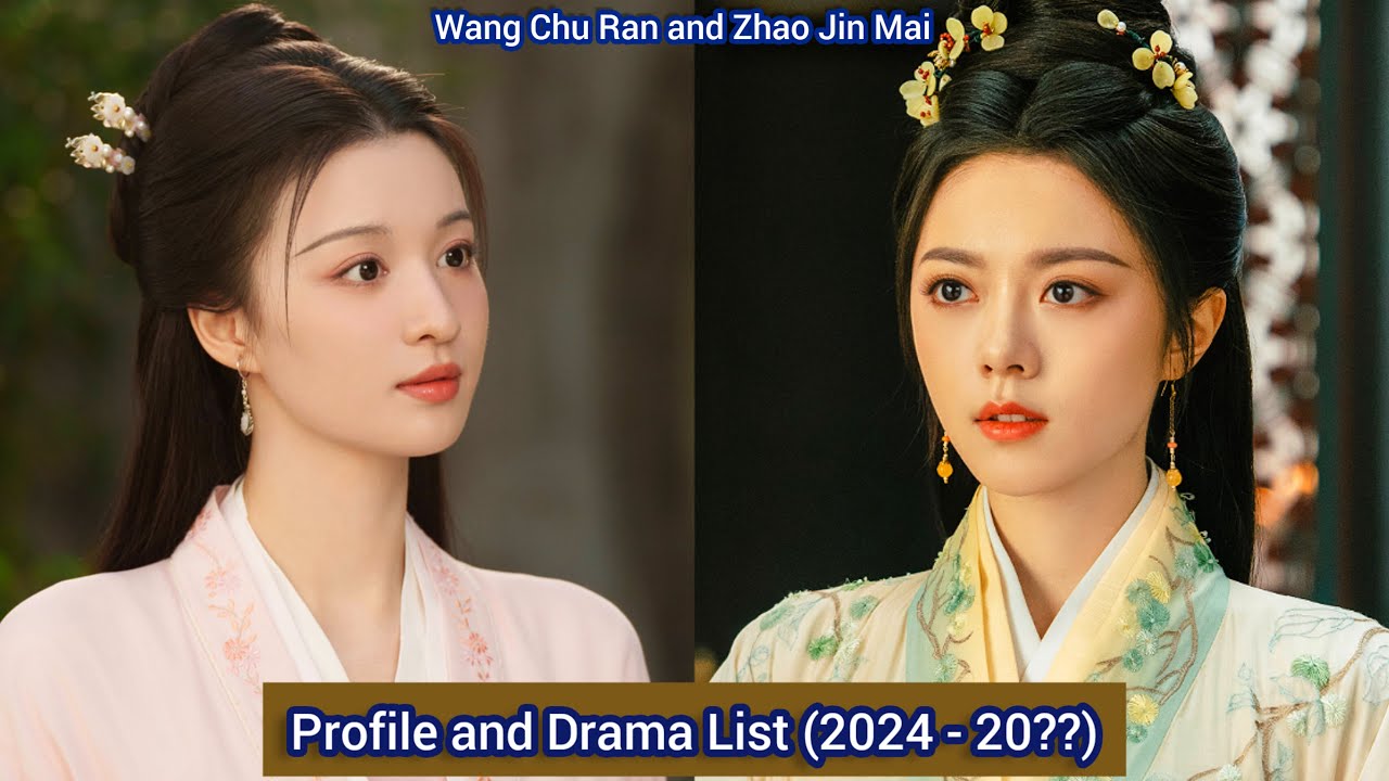 Zhao Jin Mai and Wang Chu Ran | Profile and Drama List (2024 - 20 ...