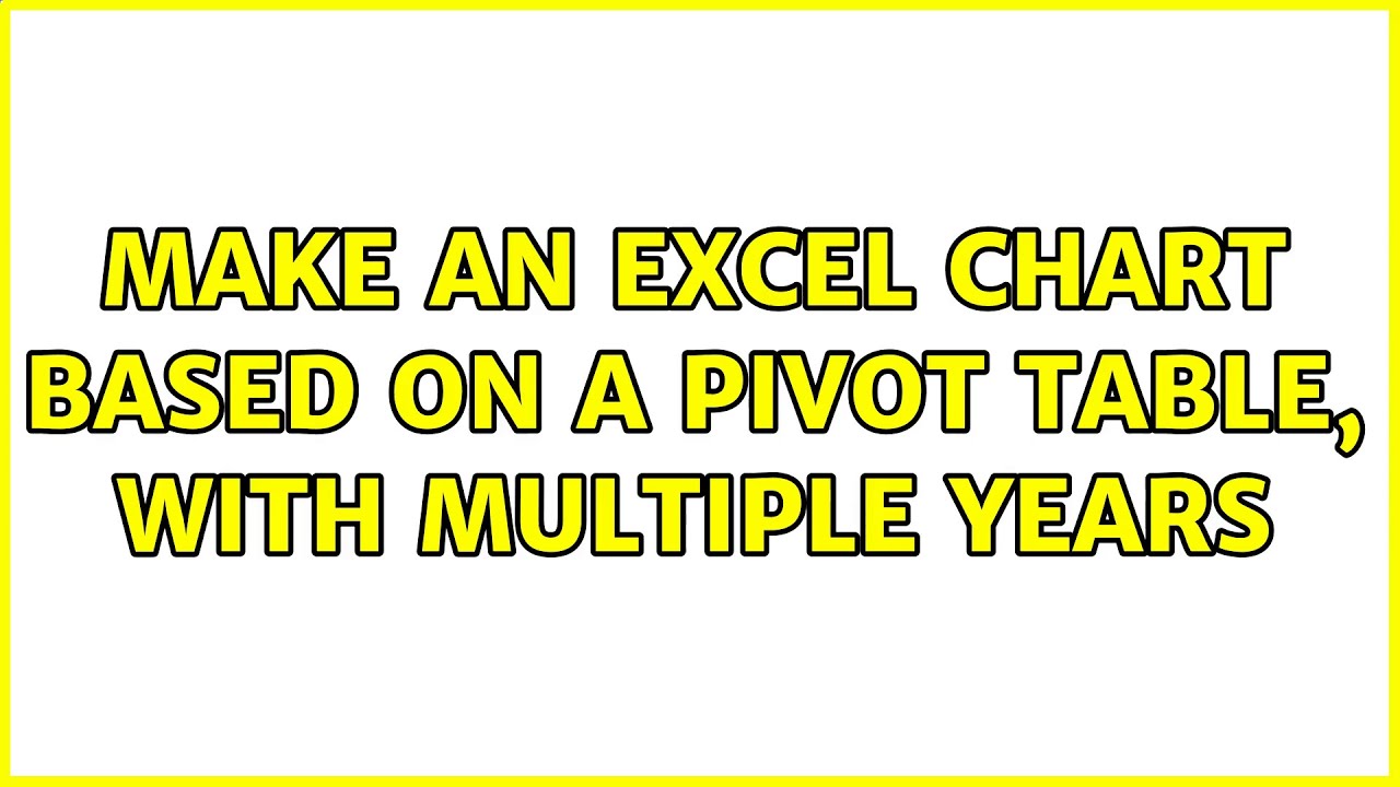 Make An Excel Chart Based On A Pivot Table With Multiple Years YouTube make-an-excel-chart-based-on-a-pivot-table-with-multiple-years-youtube
