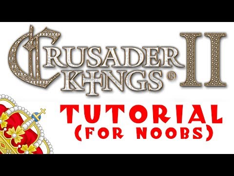 Crusader Kings 2: A Tutorial for Complete Beginners - Part 1/3