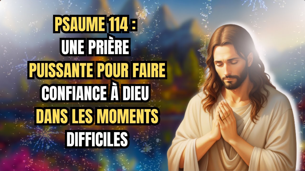 🌟PSAUME 114 : UNE PRIÈRE PUISSANTE POUR FAIRE CONFIANCE À DIEU DANS LES ...