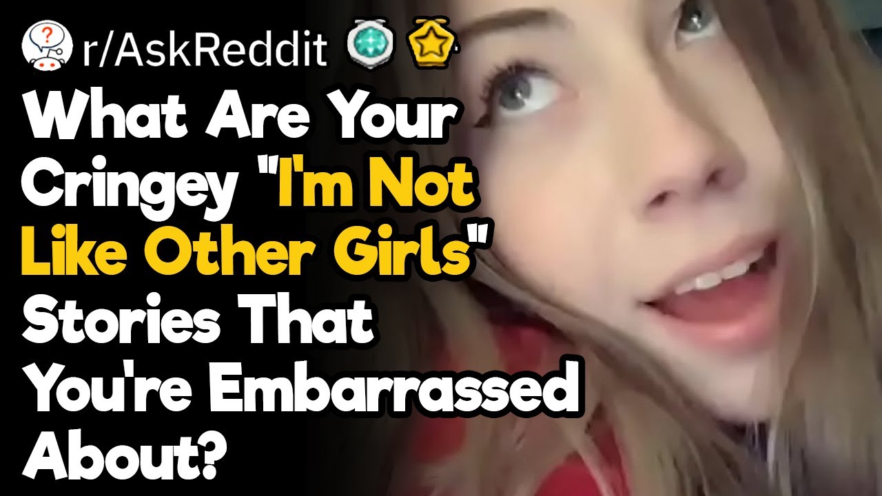 Cringey “I’m Not Like Other Girls” Stories - YouTube
