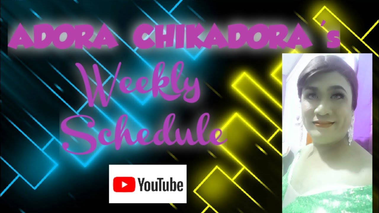 ADORA CHIKADORA"S WEEKLY SCHEDULE - YouTube