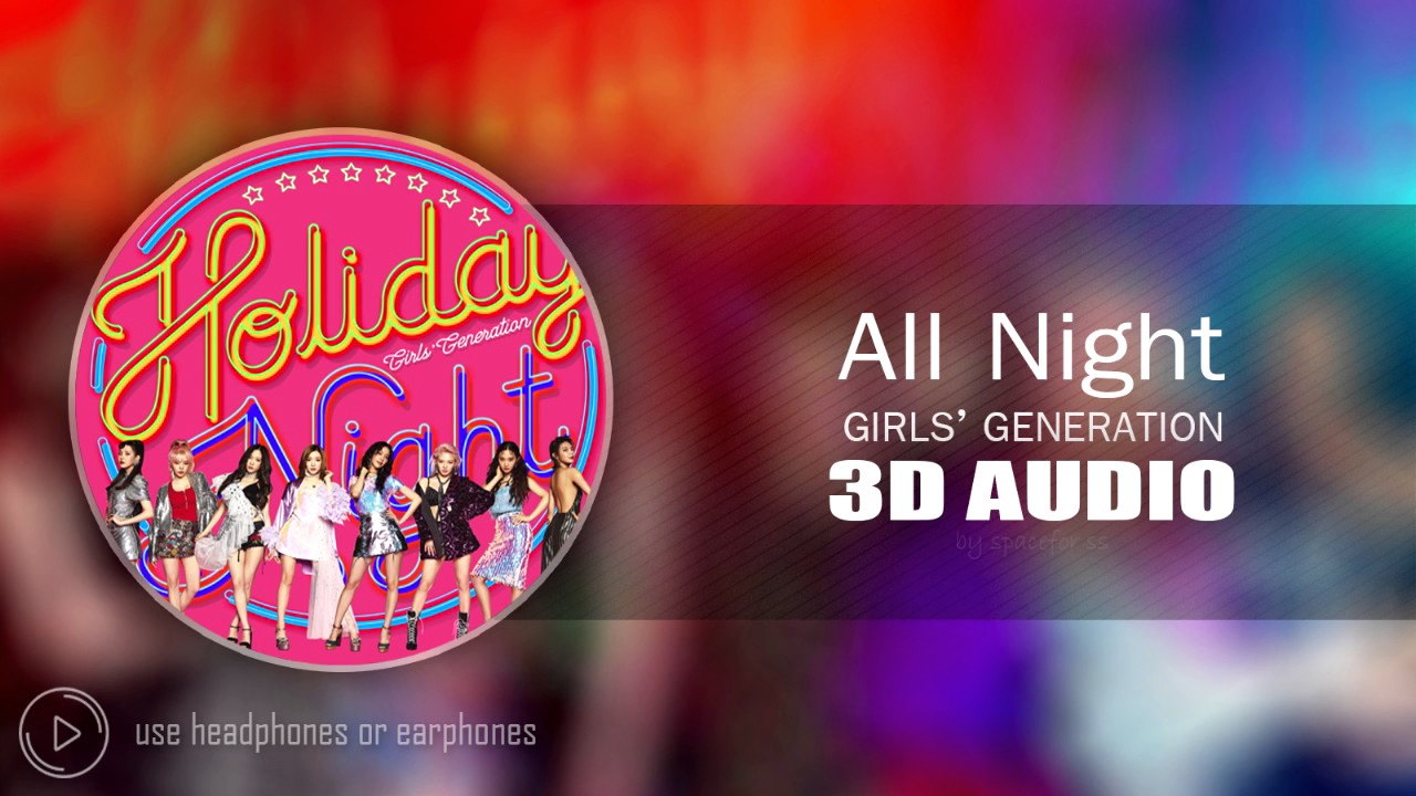 [3D AUDIO] All Night - Girls' Generation(SNSD) - YouTube