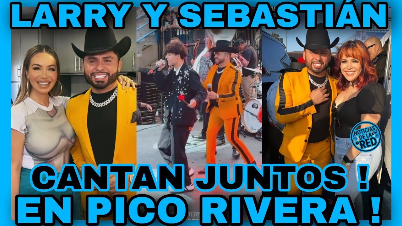 LARRY HERNÁNDEZ CANTA JUNTO A SU HIJO SEBASTIÁN EN PICO RIVERA ...