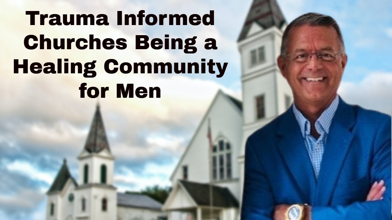 Trauma Informed Churches Being a Healing Community for Men - YouTube