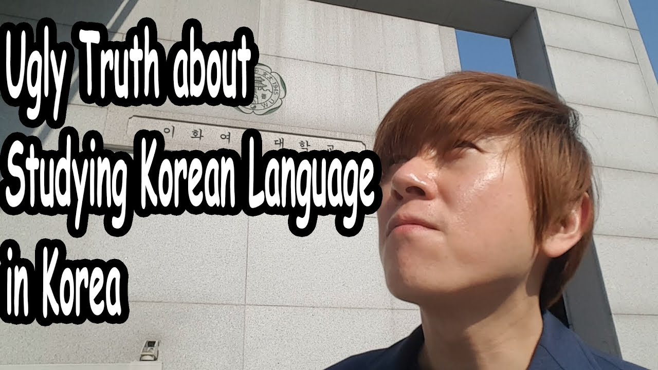 Ugly Truth About Studying Korean Language In Korea YouTube ugly-truth-about-studying-korean-language-in-korea-youtube