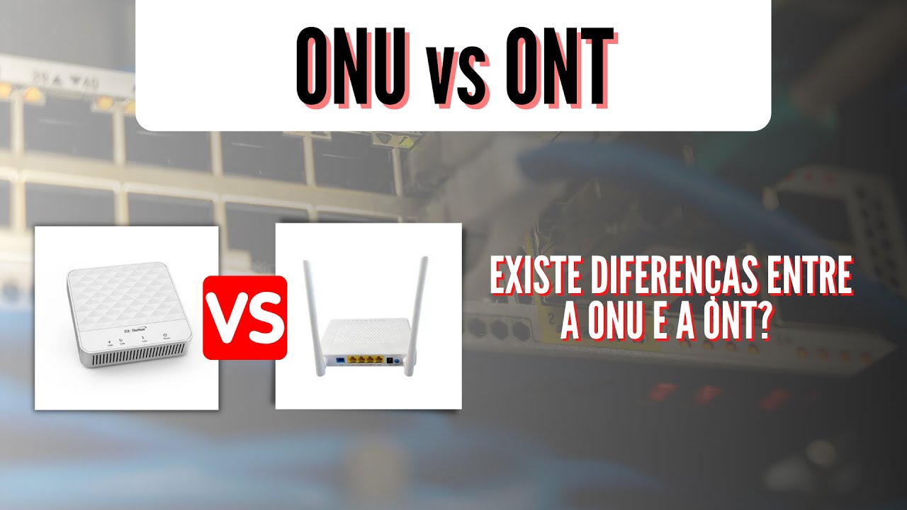 Diferença entre ONU e ONT - Fibra óptica - YouTube