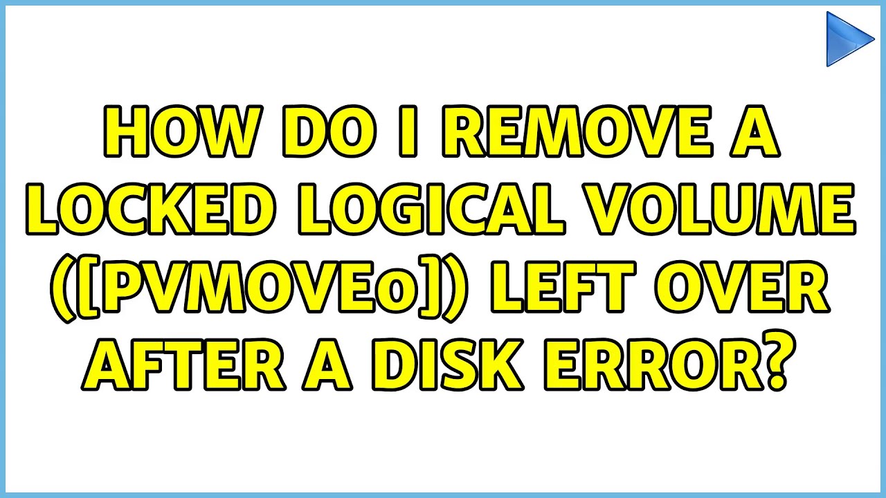 How Do I Remove A Locked Logical Volume pvmove0 Left Over After A Disk Error 2 Solutions How Do I Remove A Locked Logical Volume pvmove0 Left Over After A Disk Error 2 Solutions