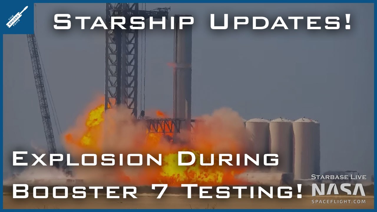 SpaceX Starship Updates! Explosion During Booster 7 Testing ...