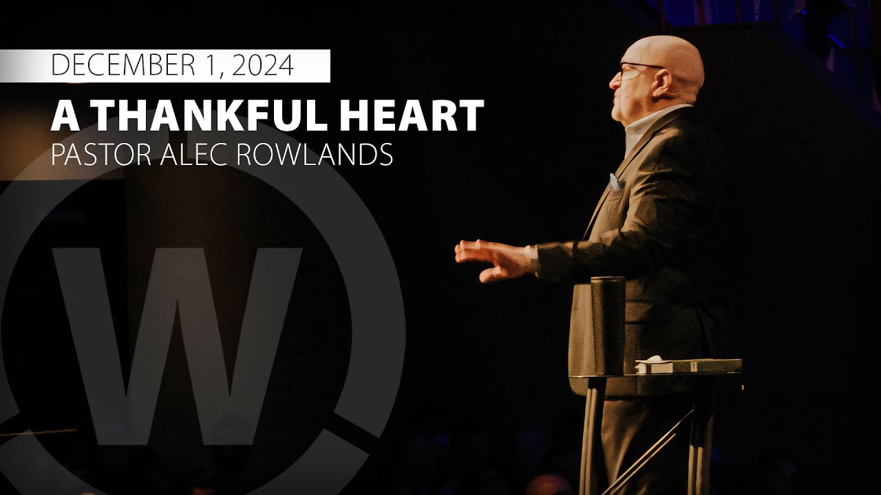 "A Thankful Heart" | Pastor Alec Rowlands | 12/1/24 - YouTube