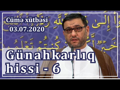 Cümə xütbəsi - Günahkarlıq hissi - 6 (03.07.2020)