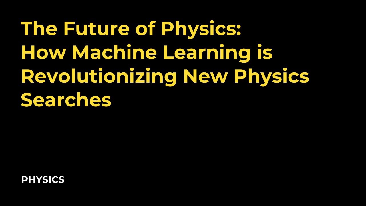 The Future of Physics: How Machine Learning is Revolutionizing New ...