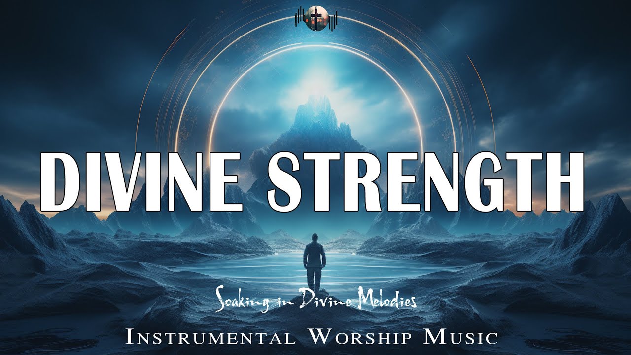 DIVINE STRENGTH | Soaking Worship Instrumental | Soaking in Divine ...