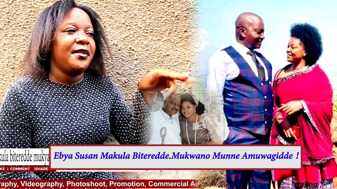 Ebya Susan Makula Biteredde. Mukwano Munne Amuwagidde Okubba omusajja ...