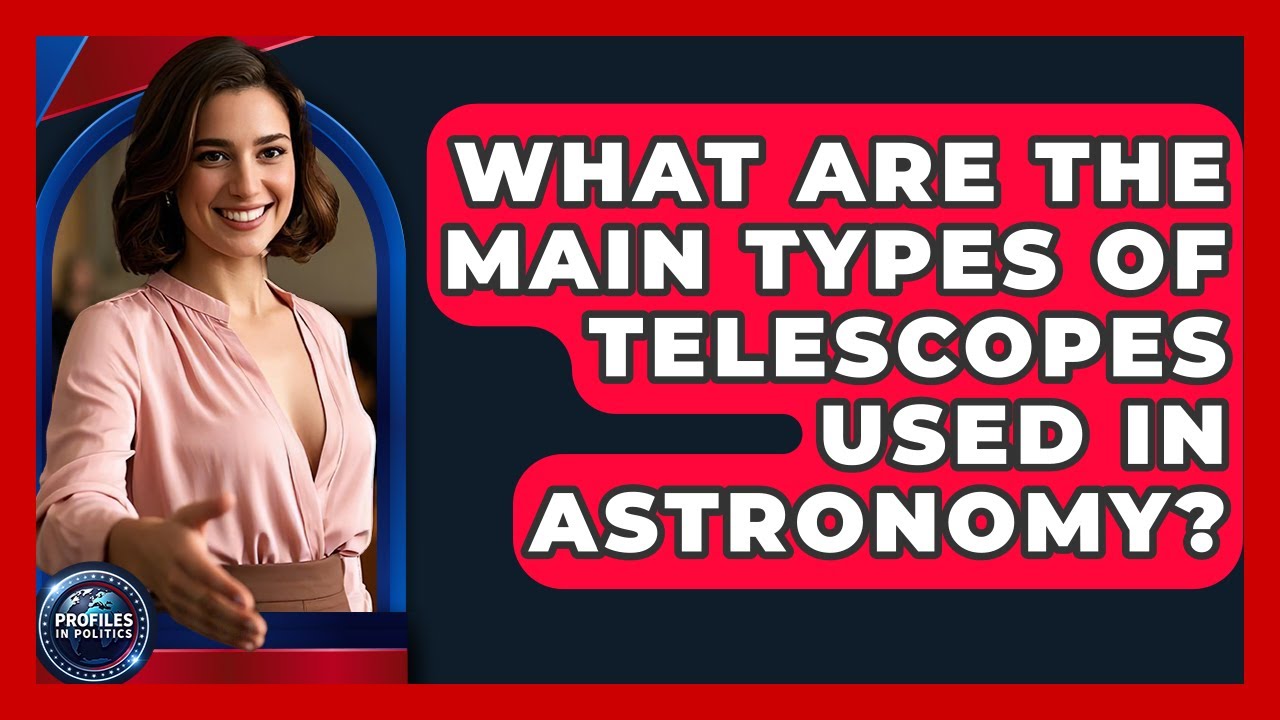 What Are the Main Types of Telescopes Used in Astronomy? - Profiles in ...