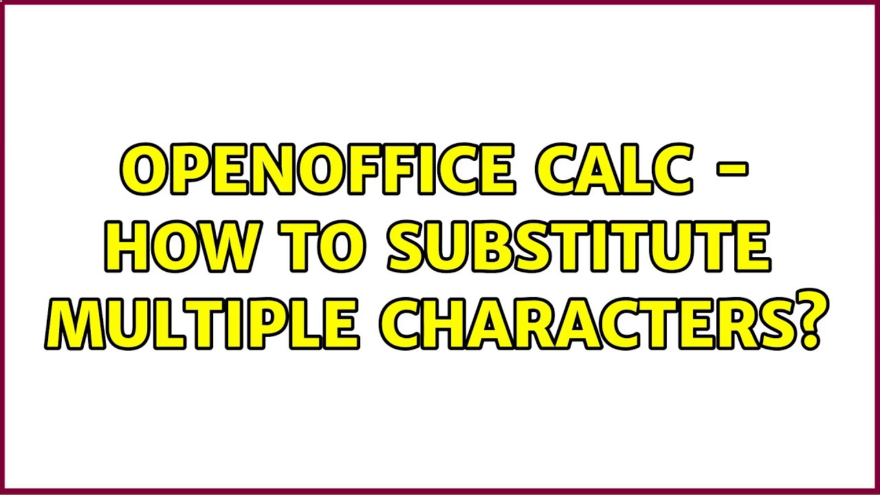 OpenOffice Calc How To Substitute Multiple Characters 2 Solutions OpenOffice Calc How To Substitute Multiple Characters 2 Solutions
