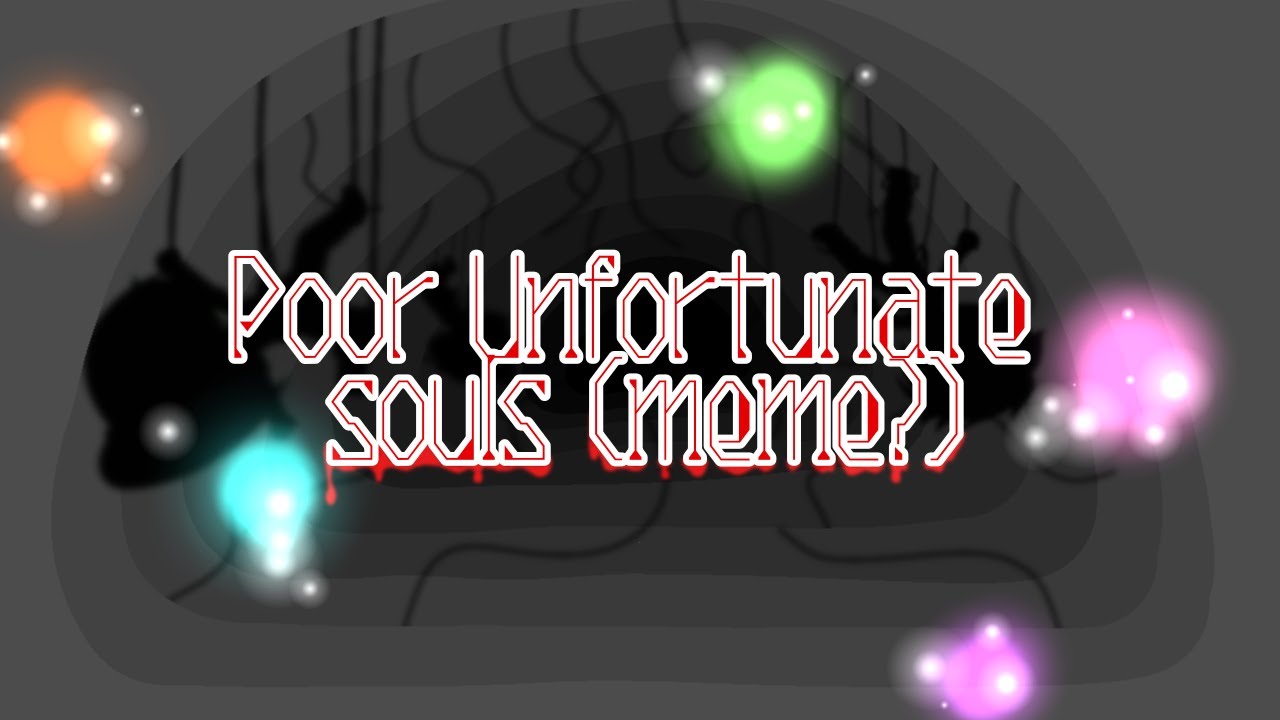 *~Poor Unfortunate souls~* (meme?) - YouTube