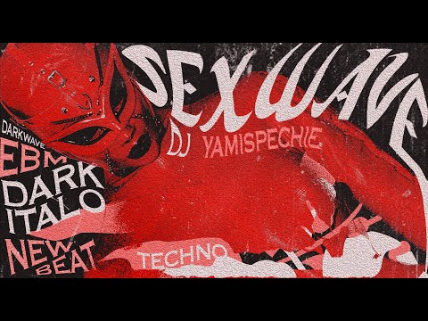 SEXWAVE: DARK ITALO, DARKWAVE, NEW BEAT, EBM, TECHNO. (PARTY MIX)🔥🔥