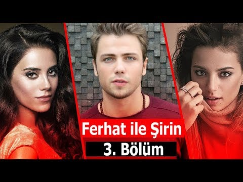 Ferhat ile Şirin 3. Bölüm
