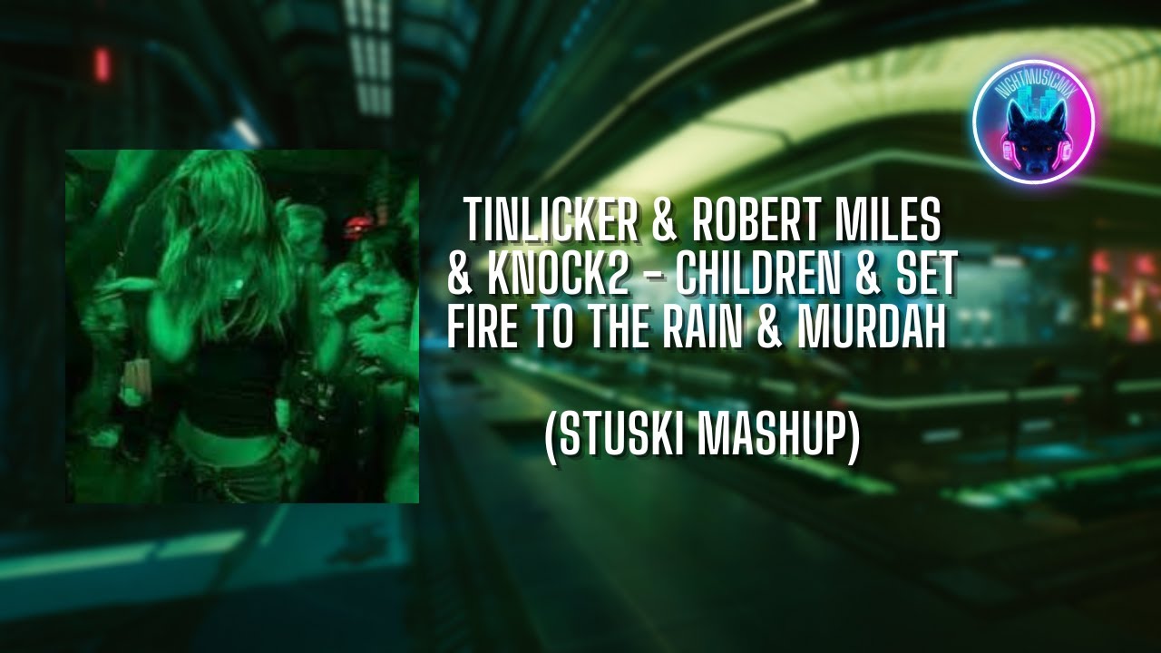 Tinlicker & Robert Miles & Knock2 - Children & Set Fire To The Rain ...